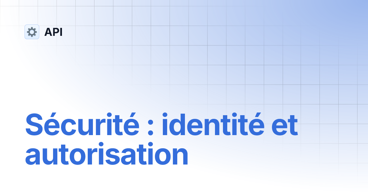 Sécurité : identité et autorisation | API
